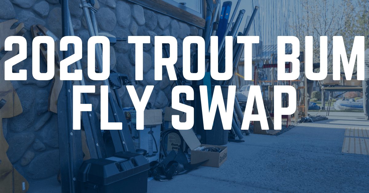 Trout Bum Fly Swap 2020- April 4th and 5th – Fly and Field Outfitters